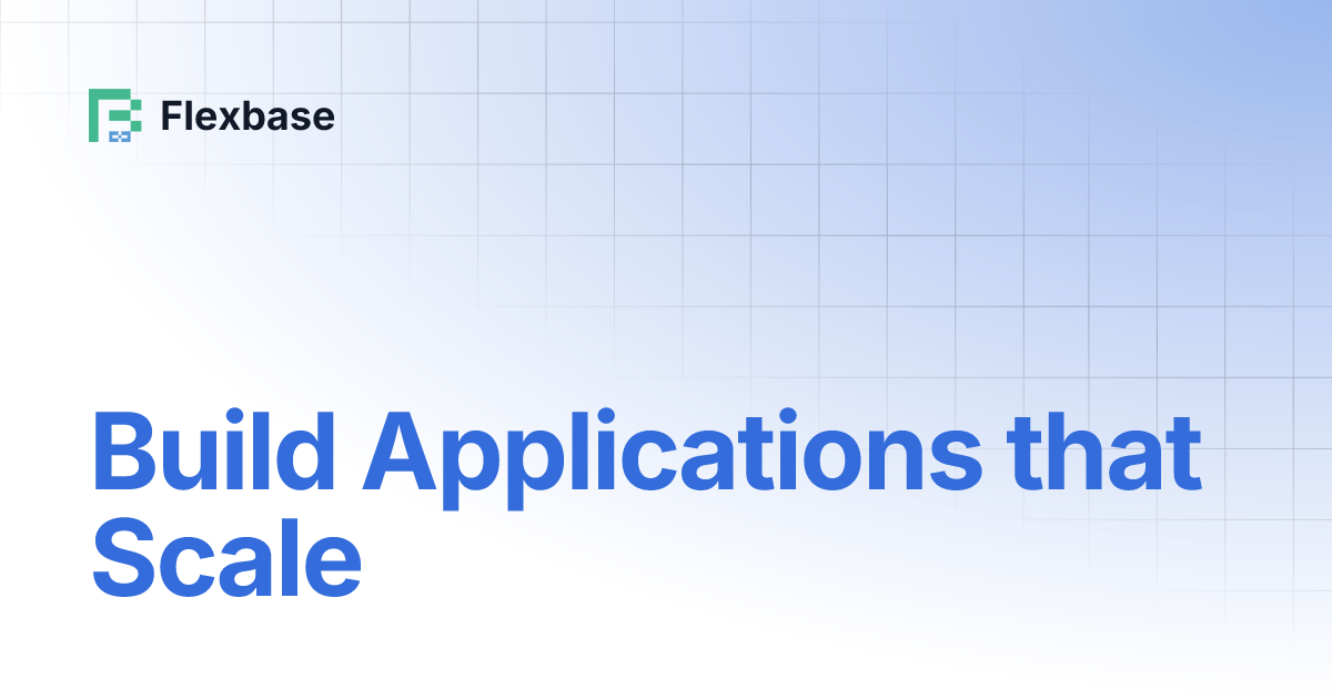 Build Applications that Scale | Flexbase